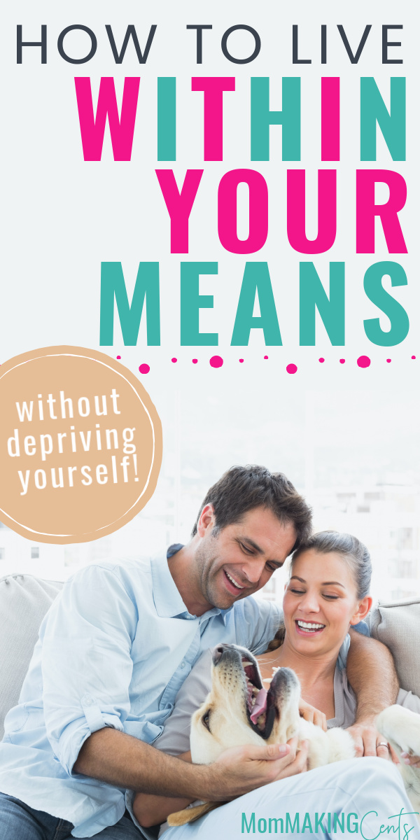 How to Live Within Your Means Without Being Deprived - Mom Making Cents